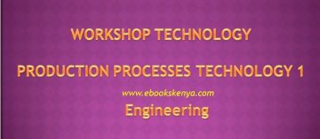 Workshop Technology/Production Processes Technology 1 - KNEC notes and ...